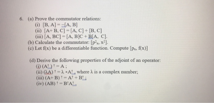 Solved 6. (a) Prove the commutator relations: (i) [B, A] = | Chegg.com