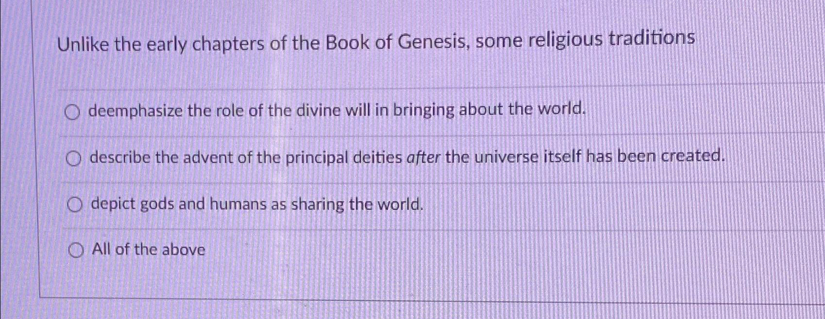 Solved Unlike the early chapters of the Book of Genesis, | Chegg.com