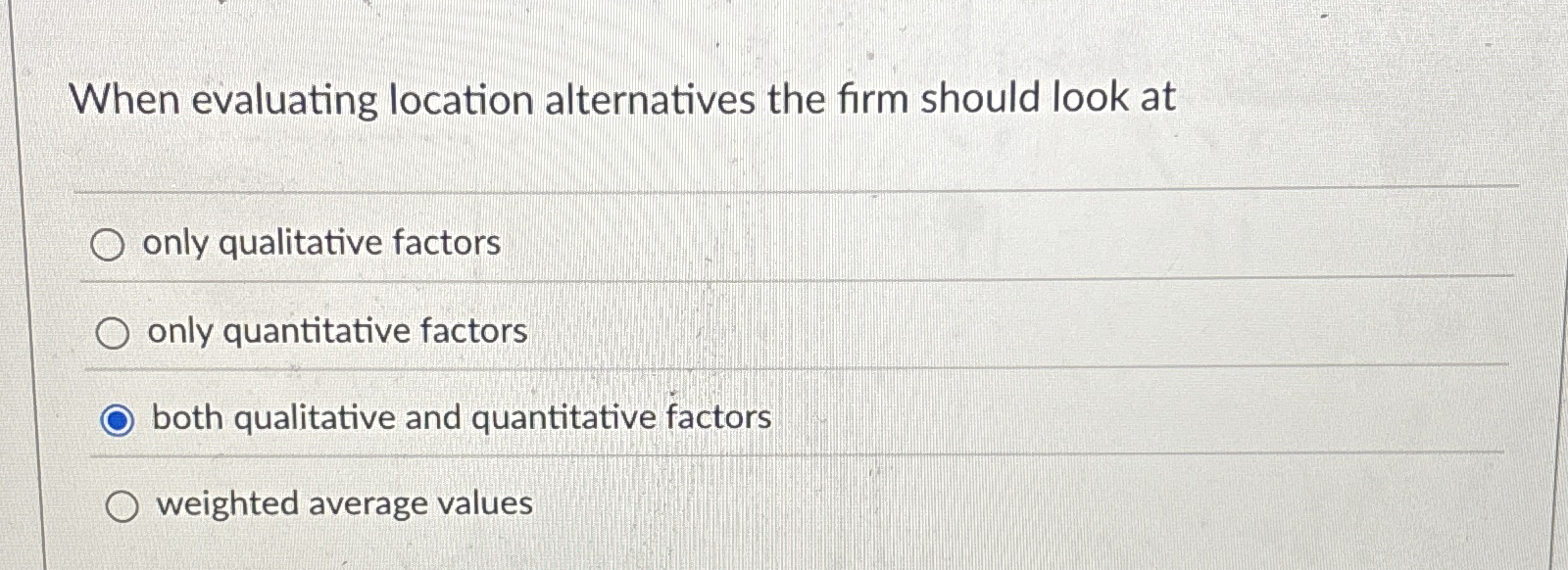 Solved When evaluating location alternatives the firm should | Chegg.com