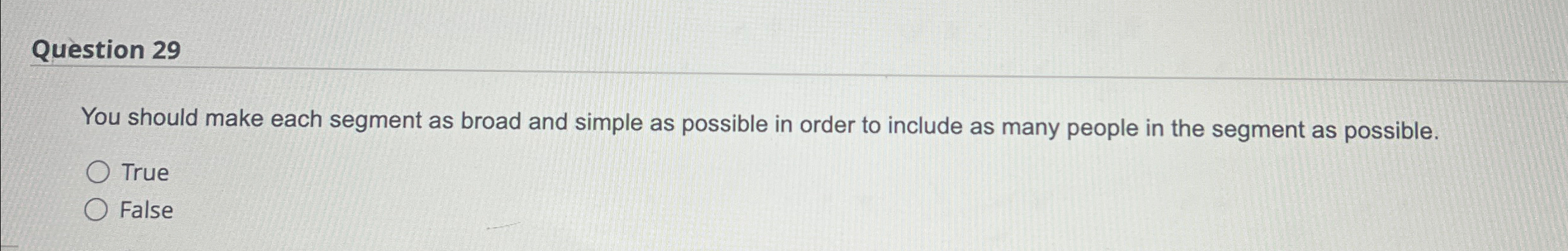 Solved Question 29You should make each segment as broad and | Chegg.com