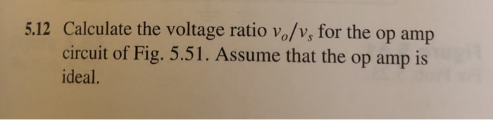 Solved 5.12 Calculate the voltage ratio vo/v, for the op amp | Chegg.com