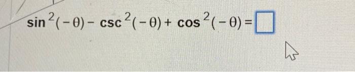 Solved 2 2 sin ² (-0)- csc ² (-0) + cos² (-0) = 4 | Chegg.com