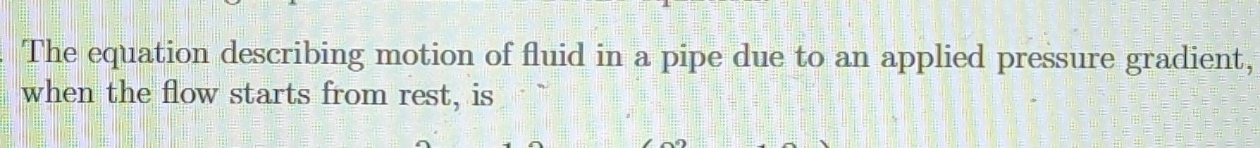 Solved 2. The equation describing motion of fluid in a pipe | Chegg.com