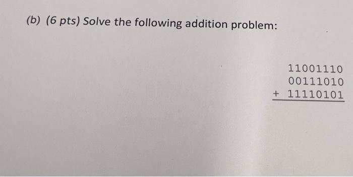 Solved (b) (6pts) Solve the following addition problem: | Chegg.com