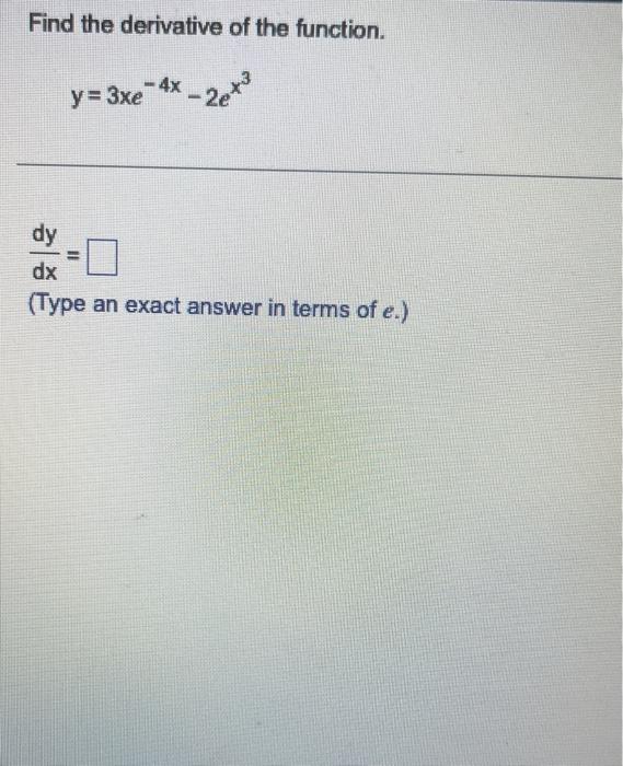 Solved Find the derivative of the function. y=3xe−4x−2ex3 | Chegg.com