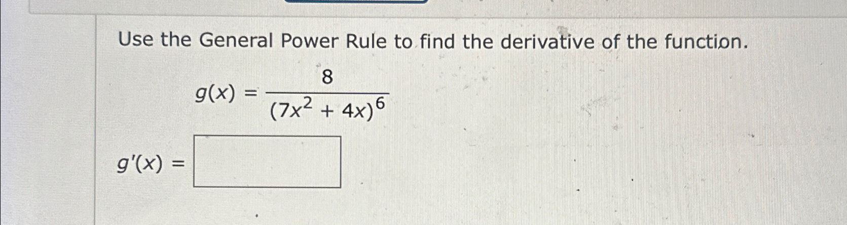 Solved Use the General Power Rule to find the derivative of | Chegg.com
