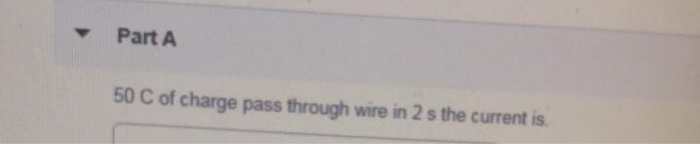 Solved Part A 50 C of charge pass through wire in 2 s the | Chegg.com