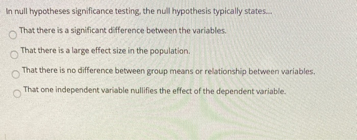 Solved In null hypotheses significance testing, the null | Chegg.com