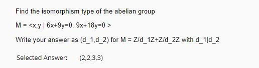 Solved Find the isomorphism type of the abelian group | Chegg.com