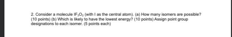 Solved 2. Consider a molecule IF3O2 (with I as the central | Chegg.com