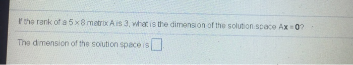 Solved If the rank of a 5x8 matrix A is 3. what is the | Chegg.com