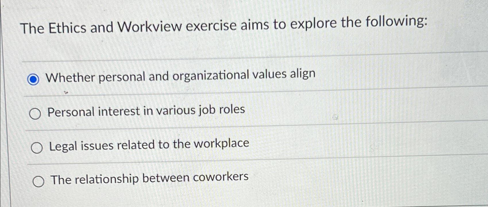 Solved The Ethics and Workview exercise aims to explore the | Chegg.com