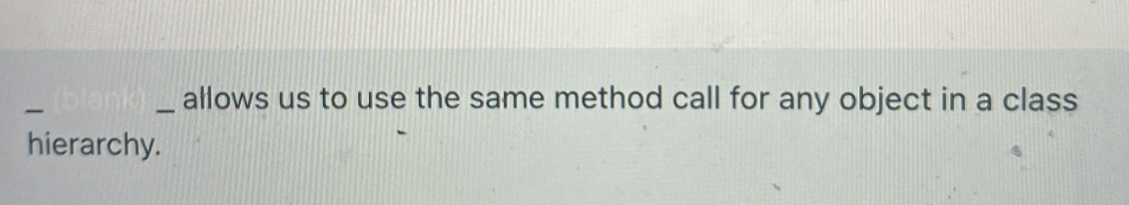 Solved q, _ ﻿allows us to use the same method call for any | Chegg.com