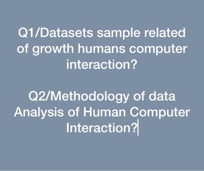 Solved Q1/Datasets sample related of growth humans computer | Chegg.com