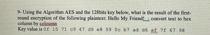 Solved 9- Using the Algorithm AES and the 128 bits key | Chegg.com