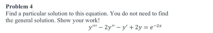 Solved Problem 4 Find a particular solution to this | Chegg.com