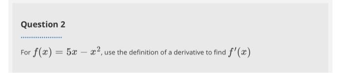 Solved For F X 5x−x2 Use The Definition Of A Derivative To