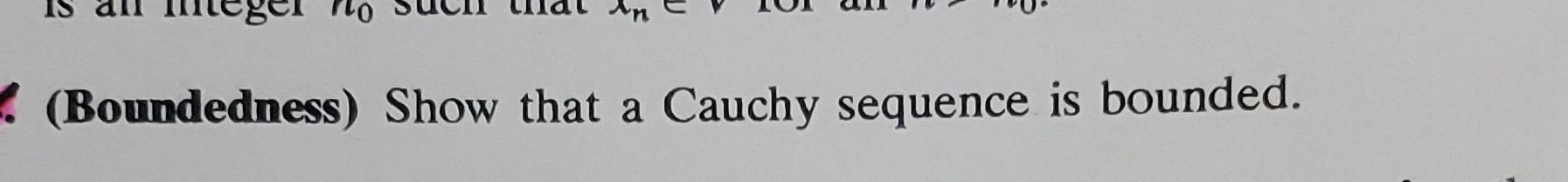 Solved (Boundedness) Show that a Cauchy sequence is bounded. | Chegg.com
