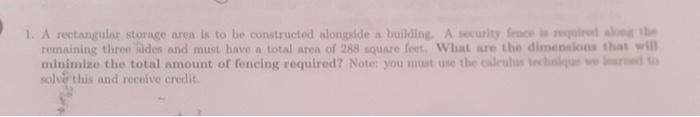 Solved 1. A rectangular storage area is to be constructed | Chegg.com