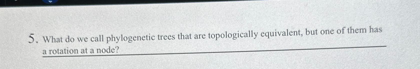 Solved What Do We Call Phylogenetic Trees That Are 1700