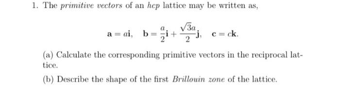 Solved 1. The primitive vectors of an hep lattice may be | Chegg.com