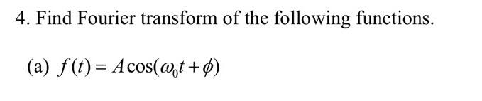 Solved 4. Find Fourier transform of the following functions. | Chegg.com