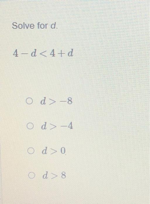 Solved Solve for d. 4-d 0 Od > 8 d> | Chegg.com