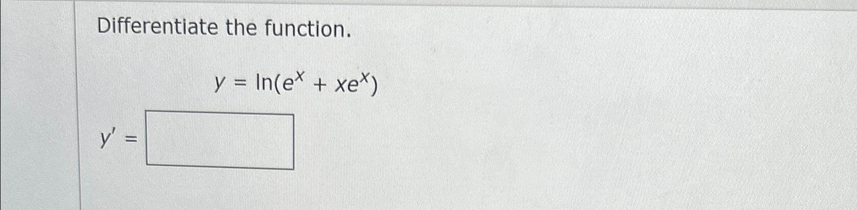 Solved Differentiate the function.y=ln(ex+xex)y'= | Chegg.com