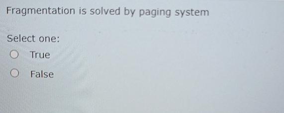 Solved Fragmentation is solved by paging systemSelect | Chegg.com