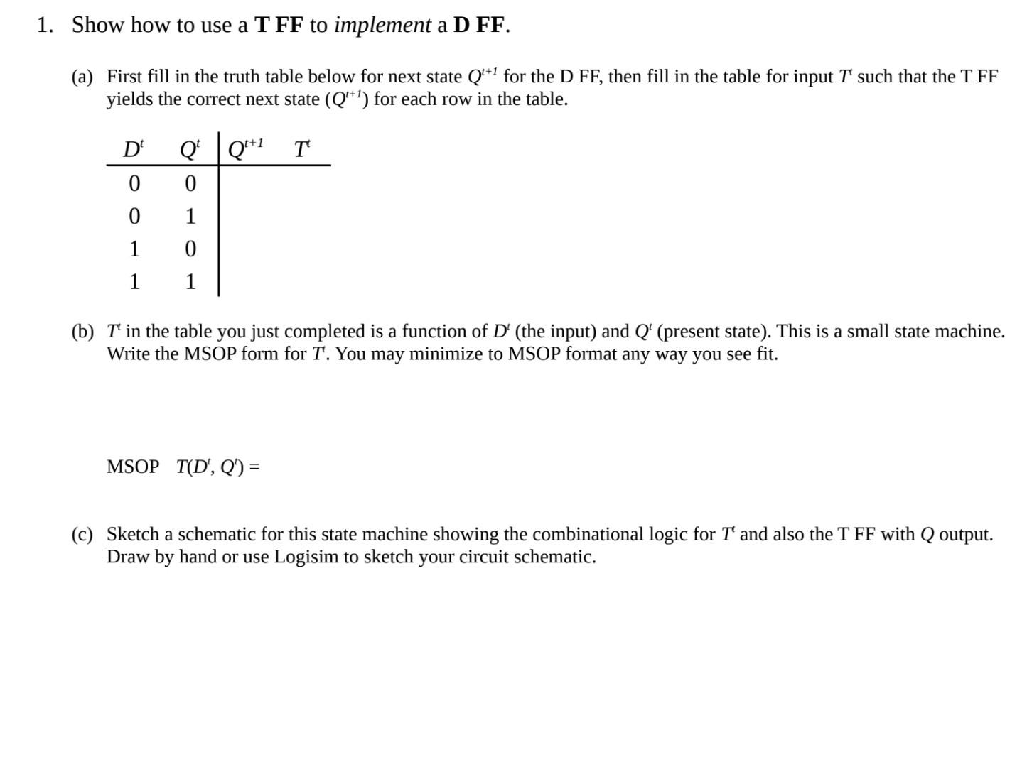 Solved Show how to use a T FF to implement a D FF. (a) First | Chegg.com