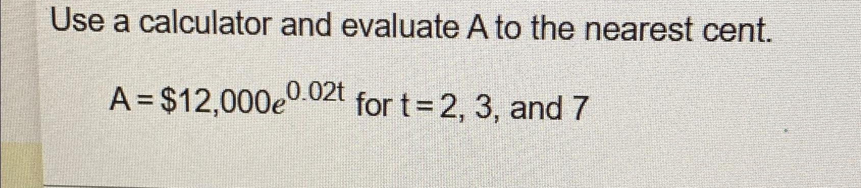 Solved Use a calculator and evaluate A to the nearest | Chegg.com