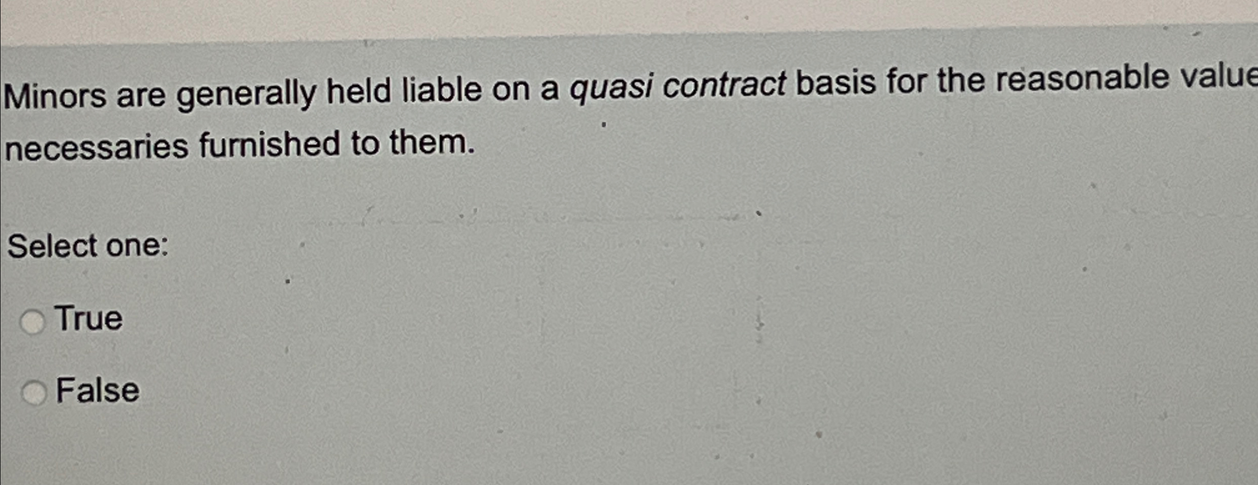 Solved Minors are generally held liable on a quasi contract | Chegg.com
