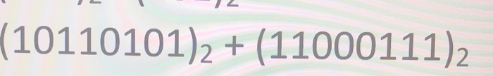 Solved (10110101)2 + (11000111) | Chegg.com