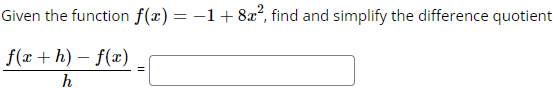 Solved Given the function f(x)=-1+8x2, ﻿find and simplify | Chegg.com