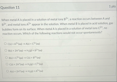 Solved Question 111 ﻿ptsWhen metal A is placed in a solution | Chegg.com