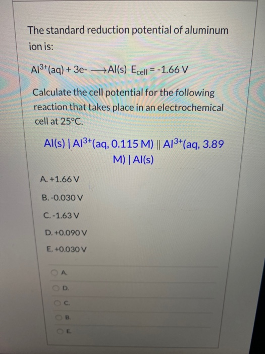 Solved The standard reduction potential of aluminum ion is: | Chegg.com