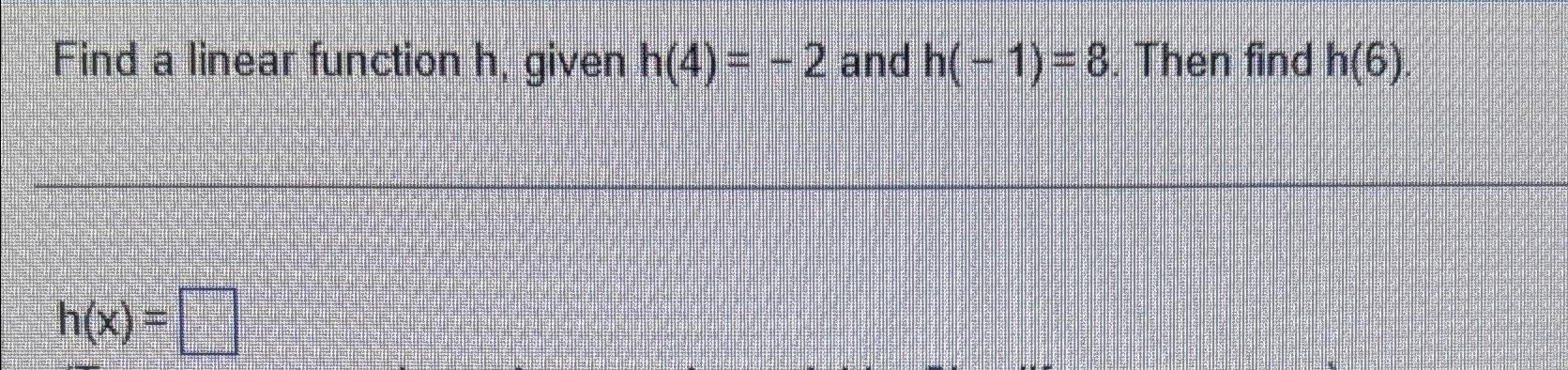 Solved Find a linear function h, ﻿given h(4)=-2 ﻿and | Chegg.com