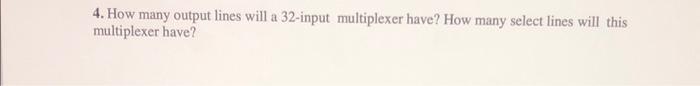 Solved 4. How many output lines will a 32 -input multiplexer | Chegg.com