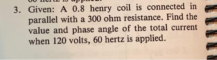 Solved 3. Given: A 0.8 henry coil is connected in parallel | Chegg.com