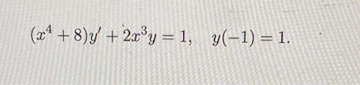 Solved (x4+8)y′+2x3y=1,y(−1)=1 | Chegg.com