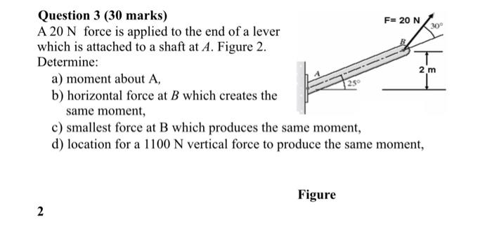 Solved Question 3 (30 marks) A 20 N force is applied to the | Chegg.com