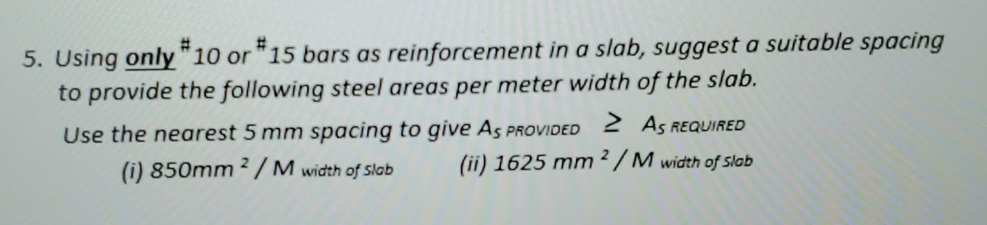 Solved 5. Using only * 10 or 15 bars as reinforcement in a | Chegg.com