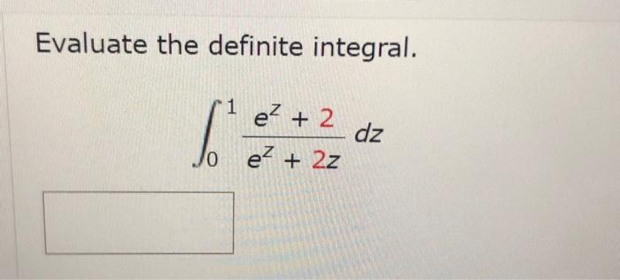 Solved Evaluate the definite integral. ∫01ez+2zez+2dz | Chegg.com