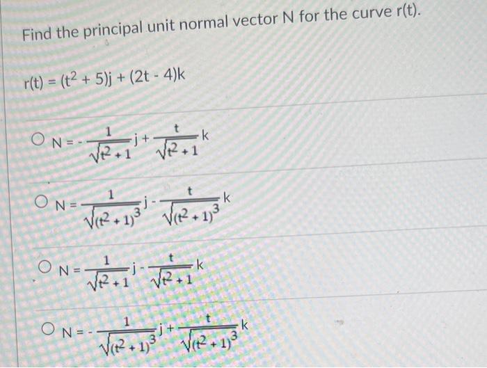Solved Find the principal unit normal vector N for the curve | Chegg.com