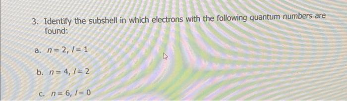 Solved 3. Identify the subshell in which electrons with the | Chegg.com