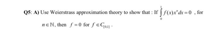 Solved Q5: A) Use Weierstrass approximation theory to show | Chegg.com