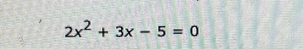 Solved 2x2+3x-5=0 | Chegg.com