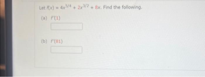 Solved Let f(x)=4x5/4+2x3/2+8x. Find the following. (a) | Chegg.com