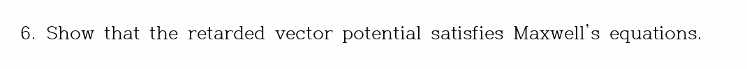 Solved Show that the retarded vector potential satisfies | Chegg.com