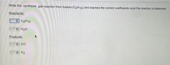 Solved Write the synthesis gas reaction from butane (C4H10) | Chegg.com